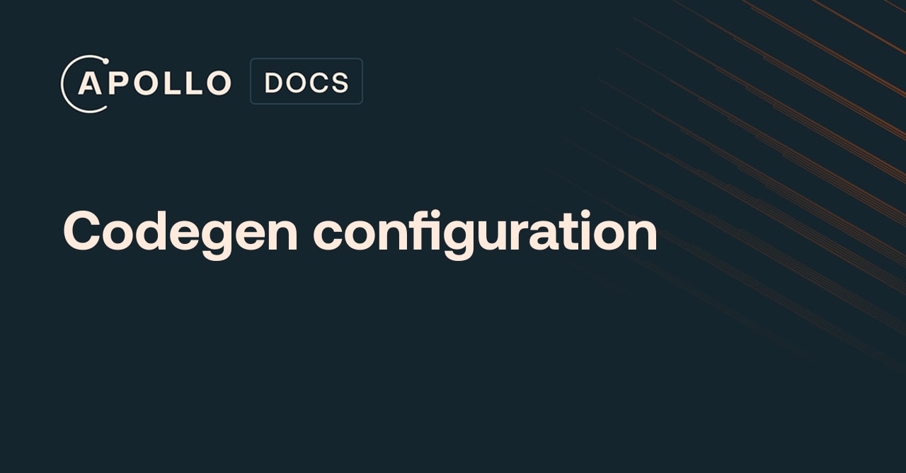 Codegen configuration - Apollo GraphQL Docs Codegen configuration - Apollo GraphQL Docs
